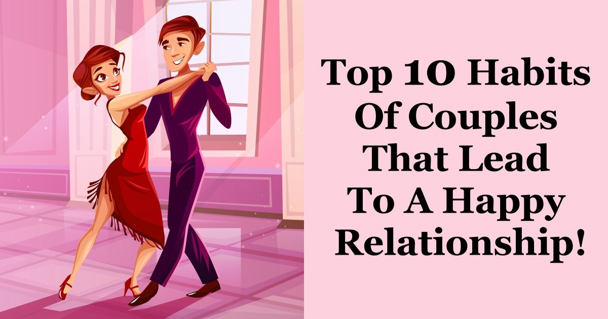 Top 10 Habits Of Couples That Lead To A Happy Relationship Faithful Feed